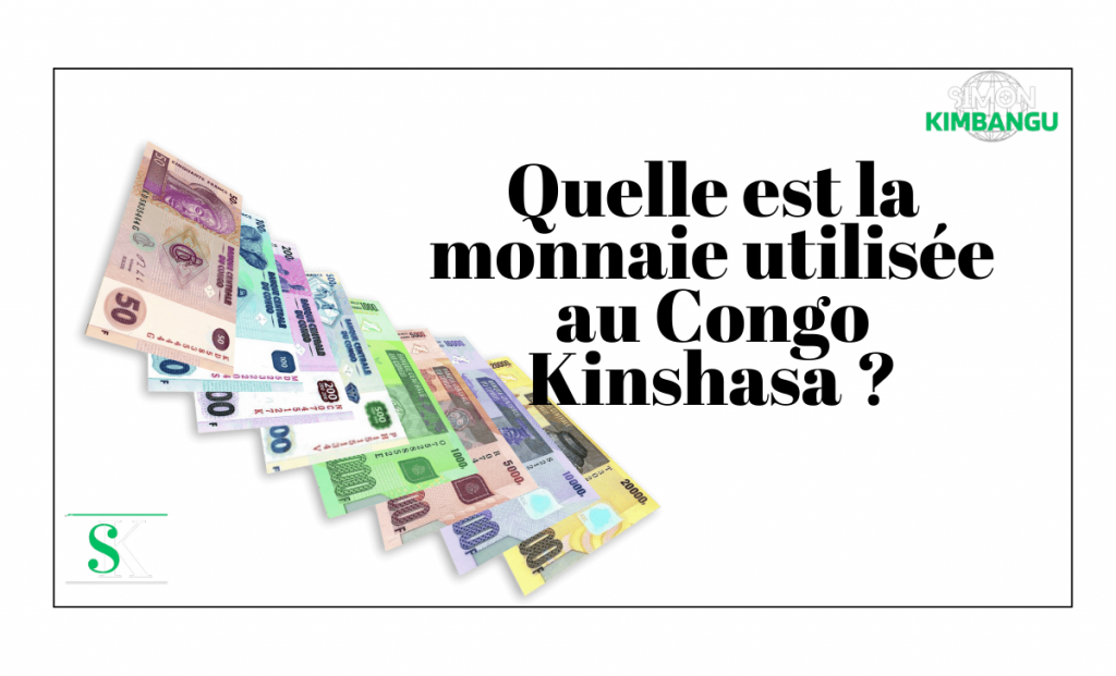 Quelle est la monnaie utilisée au Congo Kinshasa ? - Simon Kimbangu